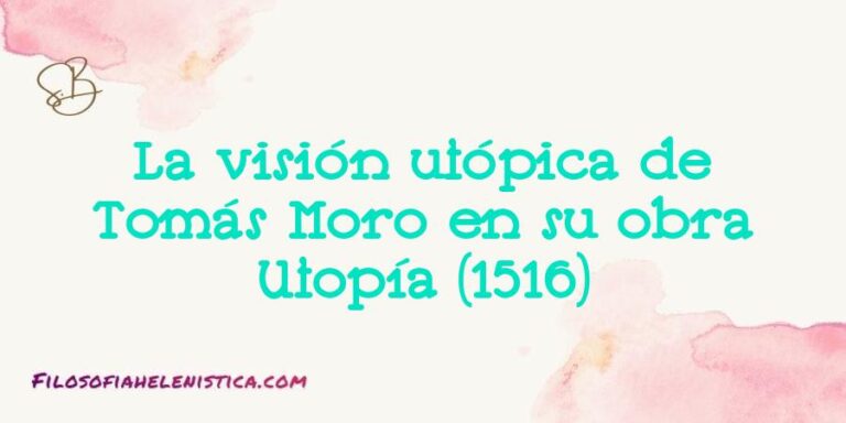 La visión utópica de Tomás Moro en su obra Utopía (1516) – Filosofía Helenística